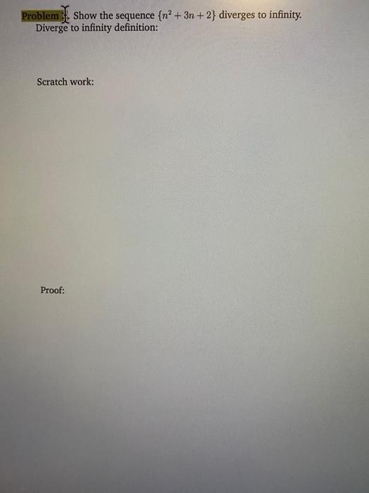 Solved Problem Show the sequence {n2 + 3n+2} diverges to | Chegg.com