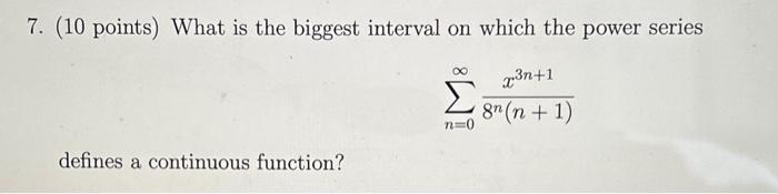 Solved 7. (10 points) What is the biggest interval on which | Chegg.com