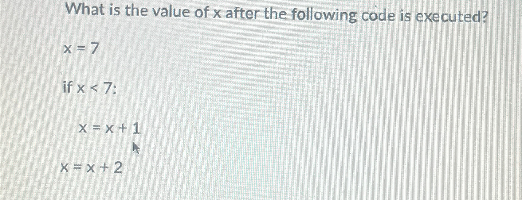 Solved What is the value of x ﻿after the following code is | Chegg.com