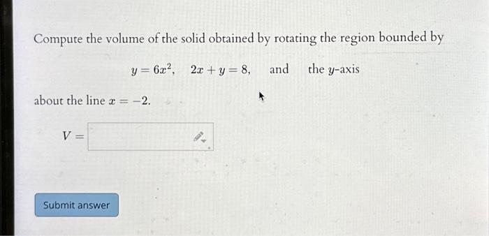 Solved Compute the volume of the solid obtained by rotating | Chegg.com