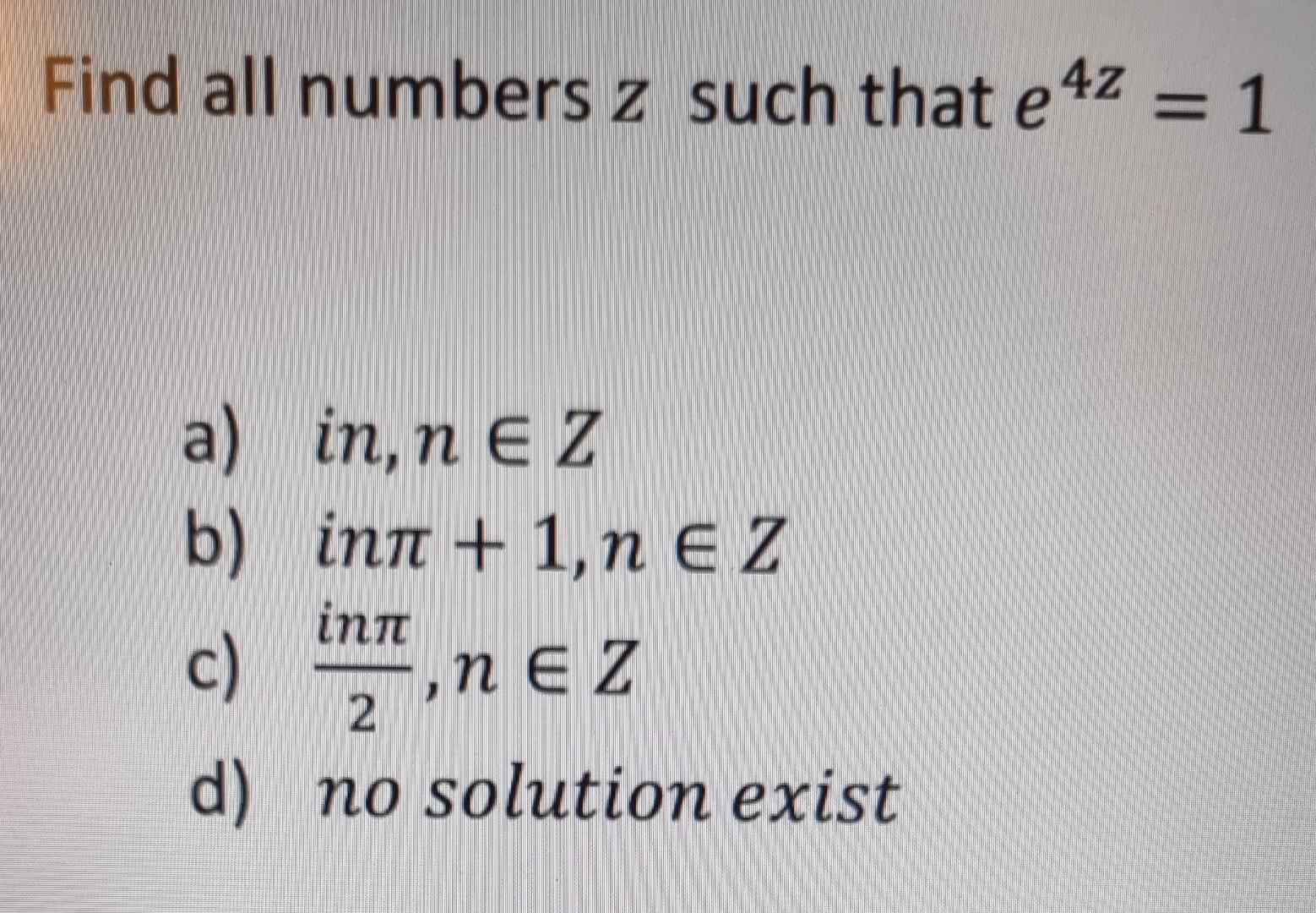 Solved Find all numbers z such that e4z = 1 e a) in, n e Z | Chegg.com