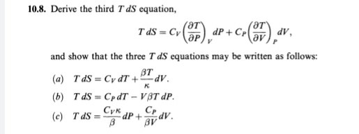 Solved at ӘР dv, 10.8. Derive the third T ds equation, TdS = | Chegg.com