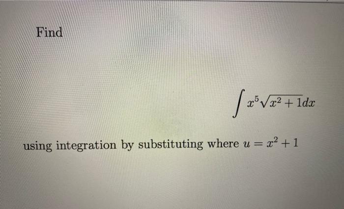 Solved Find • 1x2 + 1dx using integration by substituting | Chegg.com
