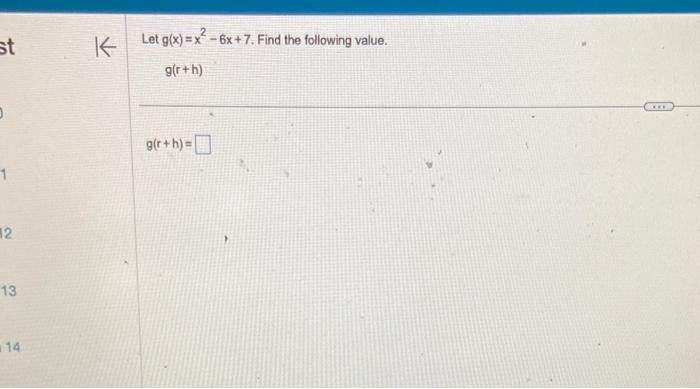 Solved Let g(x)=x2−6x+7. Find the following value. g(r+h) | Chegg.com