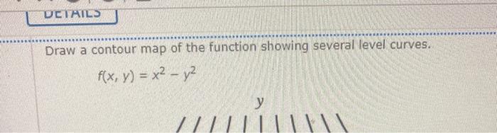 Solved DETAILS Draw a contour map of the function showing | Chegg.com