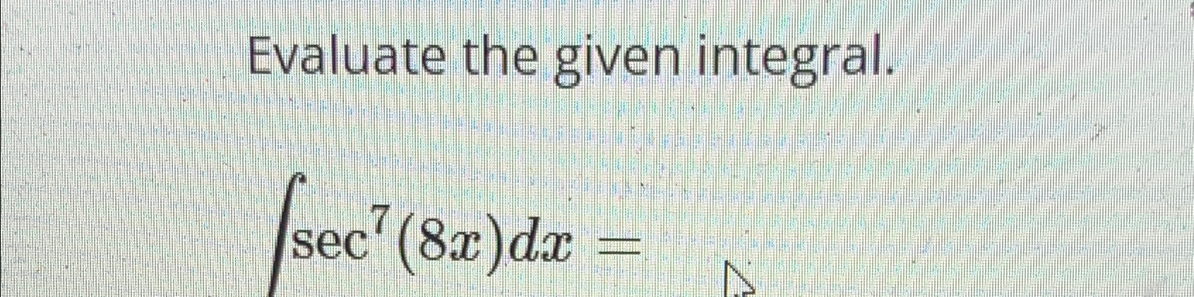 Solved Evaluate the given integral.∫﻿﻿sec7(8x)dx= | Chegg.com