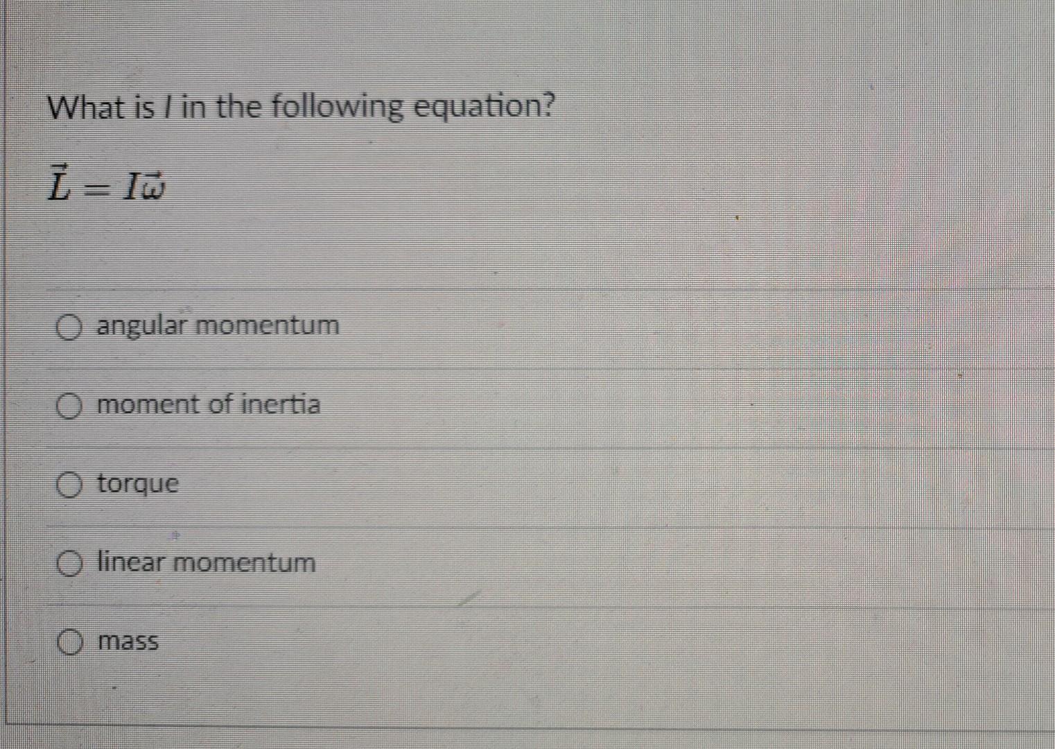 Solved What is I in the following equation? L=Iω angular | Chegg.com