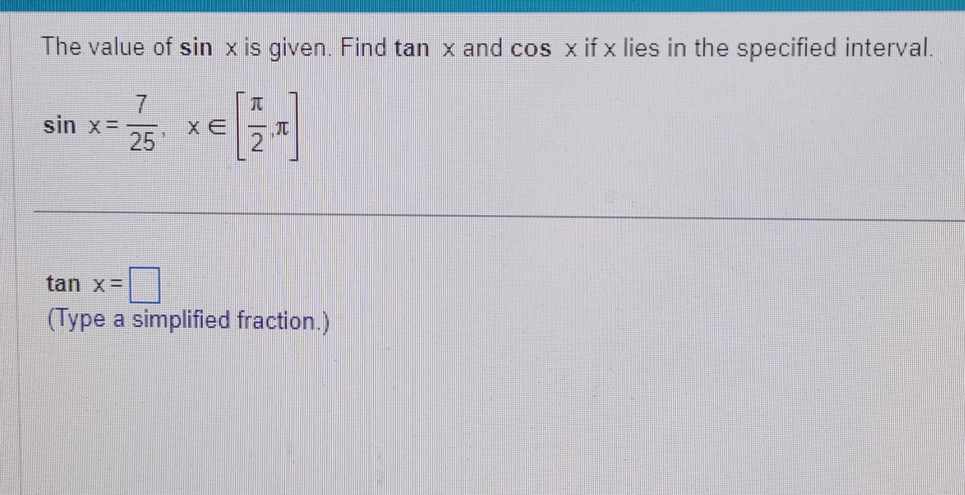 Solved The value of sinx is given. Find tanx and cosx if x | Chegg.com
