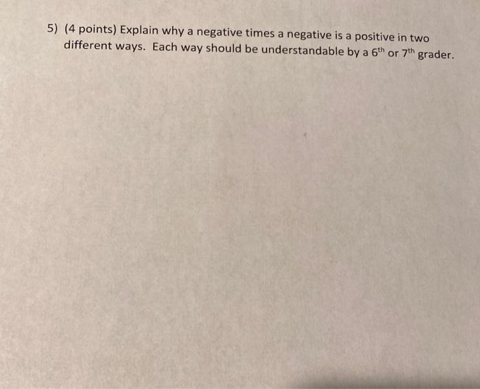 Solved 5) (4 points) Explain why a negative times a negative | Chegg.com
