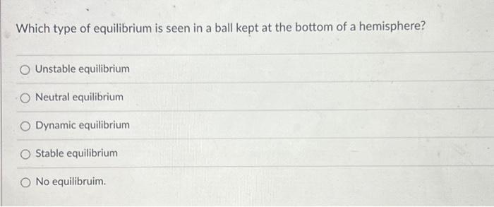 Solved Which type of equilibrium is seen in a ball kept at | Chegg.com