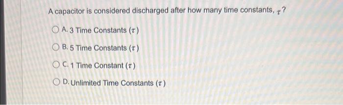 Solved A capacitor is considered discharged after how many | Chegg.com
