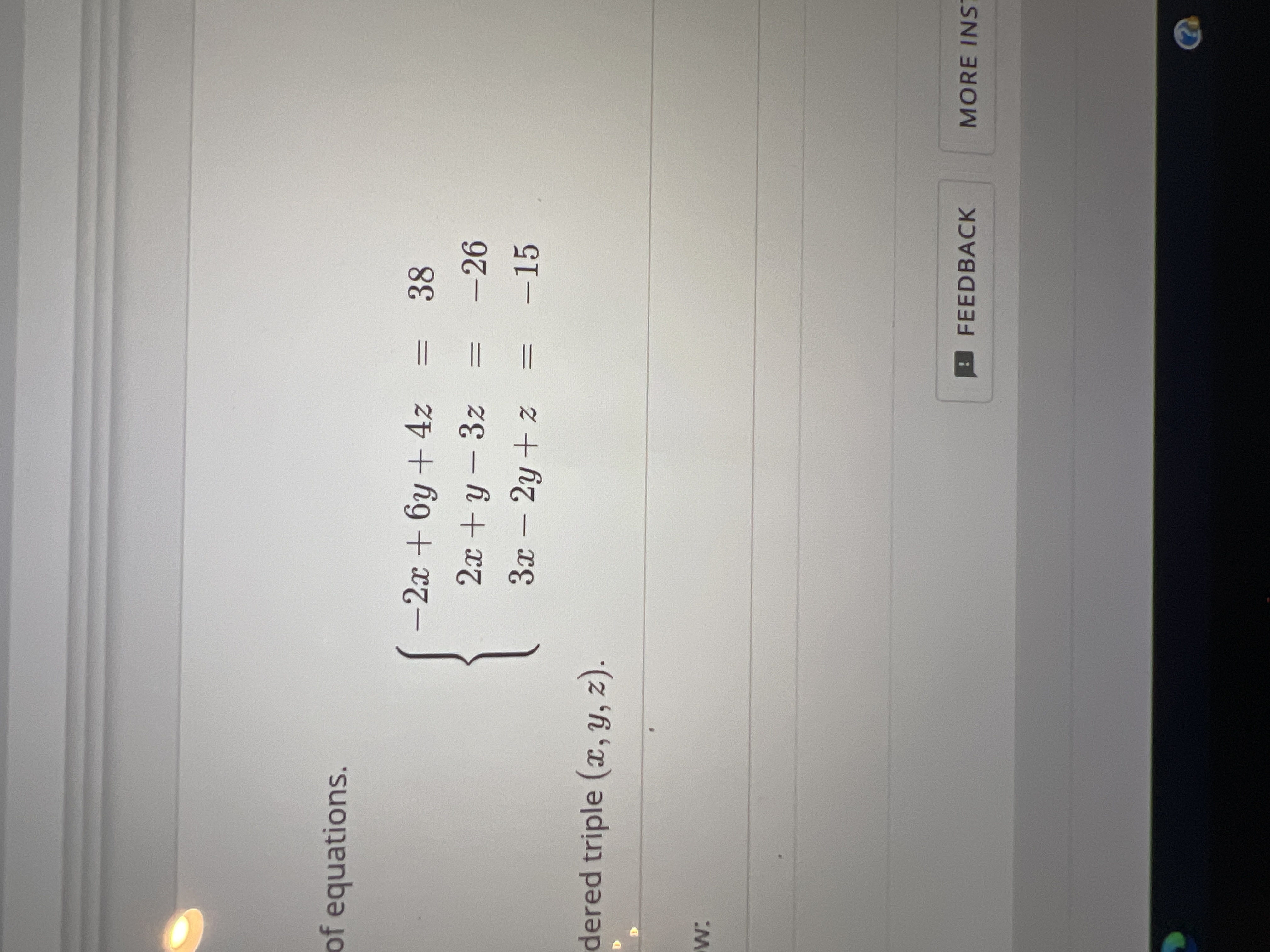 Solved of equations.-2x+6y+4z=382x+y-3z=-263x-2y+z=-15dered | Chegg.com