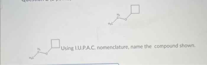 [Solved]: Using I.U.P.A.C. nomenclature, name the compound