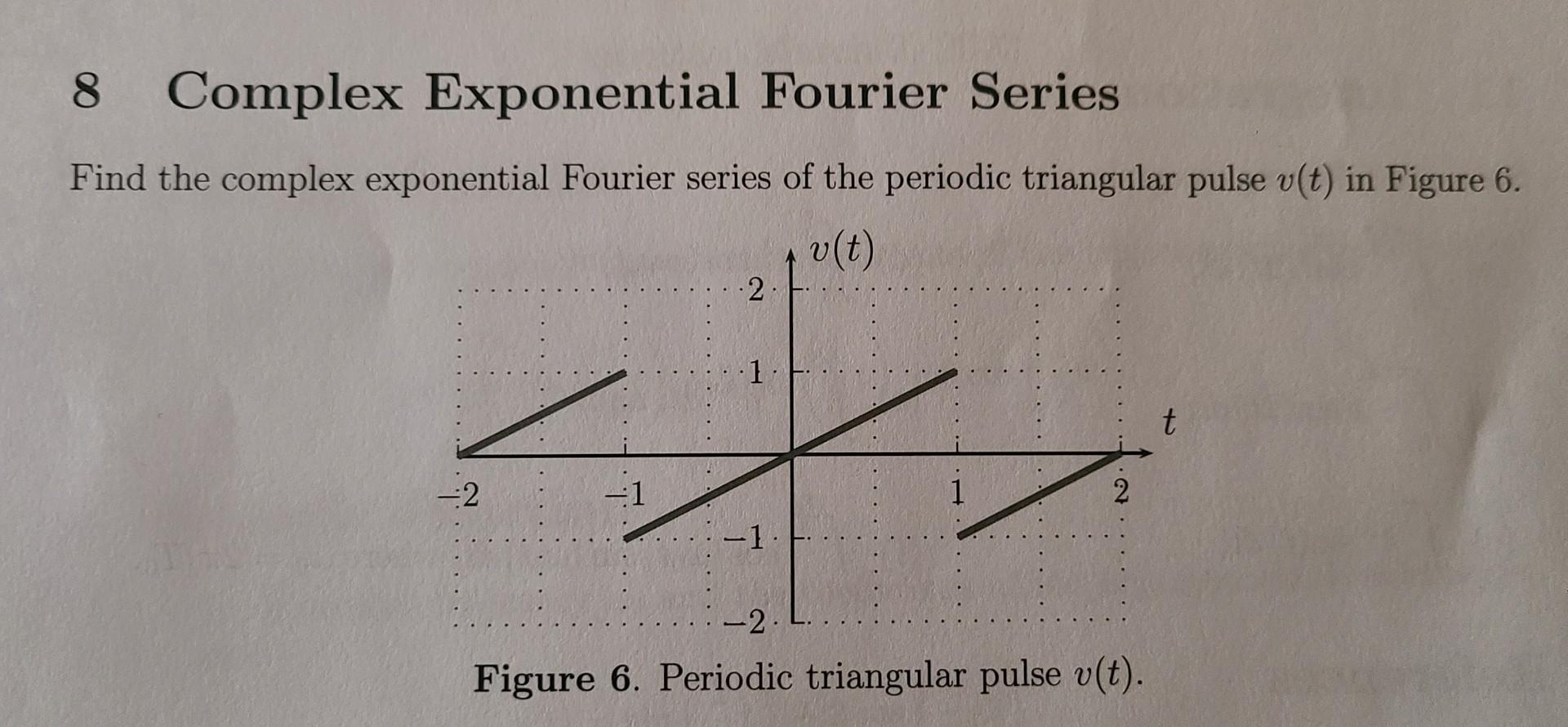 Solved 8 Complex Exponential Fourier Series Find the complex | Chegg.com