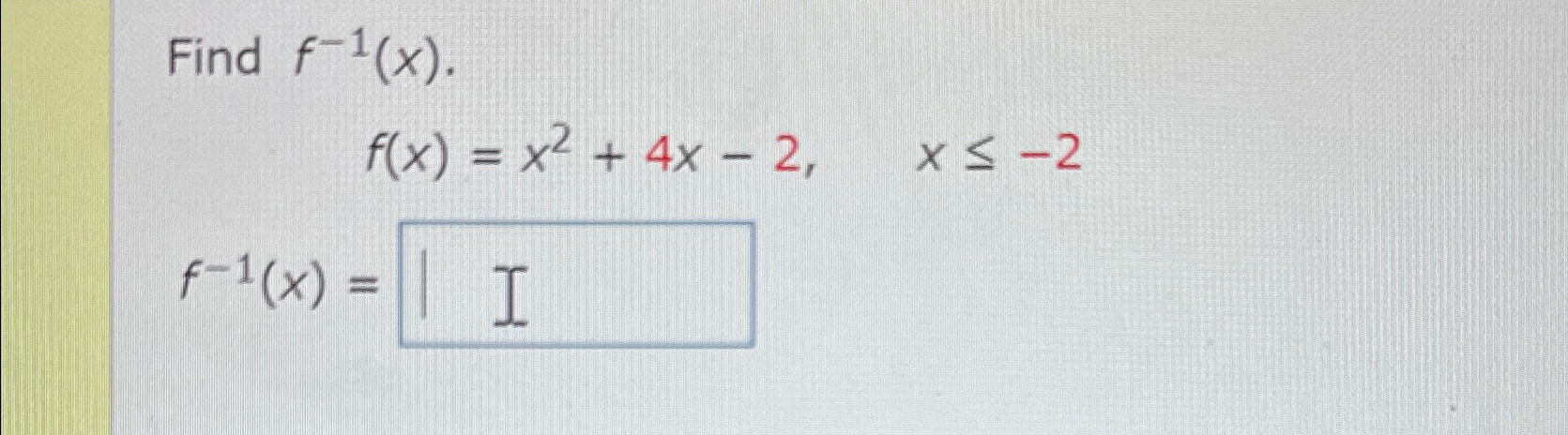 Solved Find f-1(x)f(x)=x2+4x-2,x≤-2f-1(x)= | Chegg.com