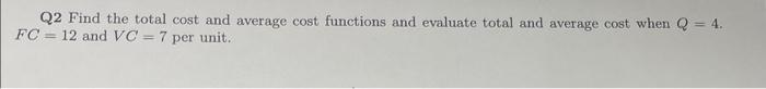 Solved Q2 Find the total cost and average cost functions and | Chegg.com