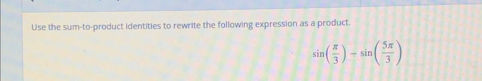 Solved Use the sum-to-product identities to rewrite the | Chegg.com