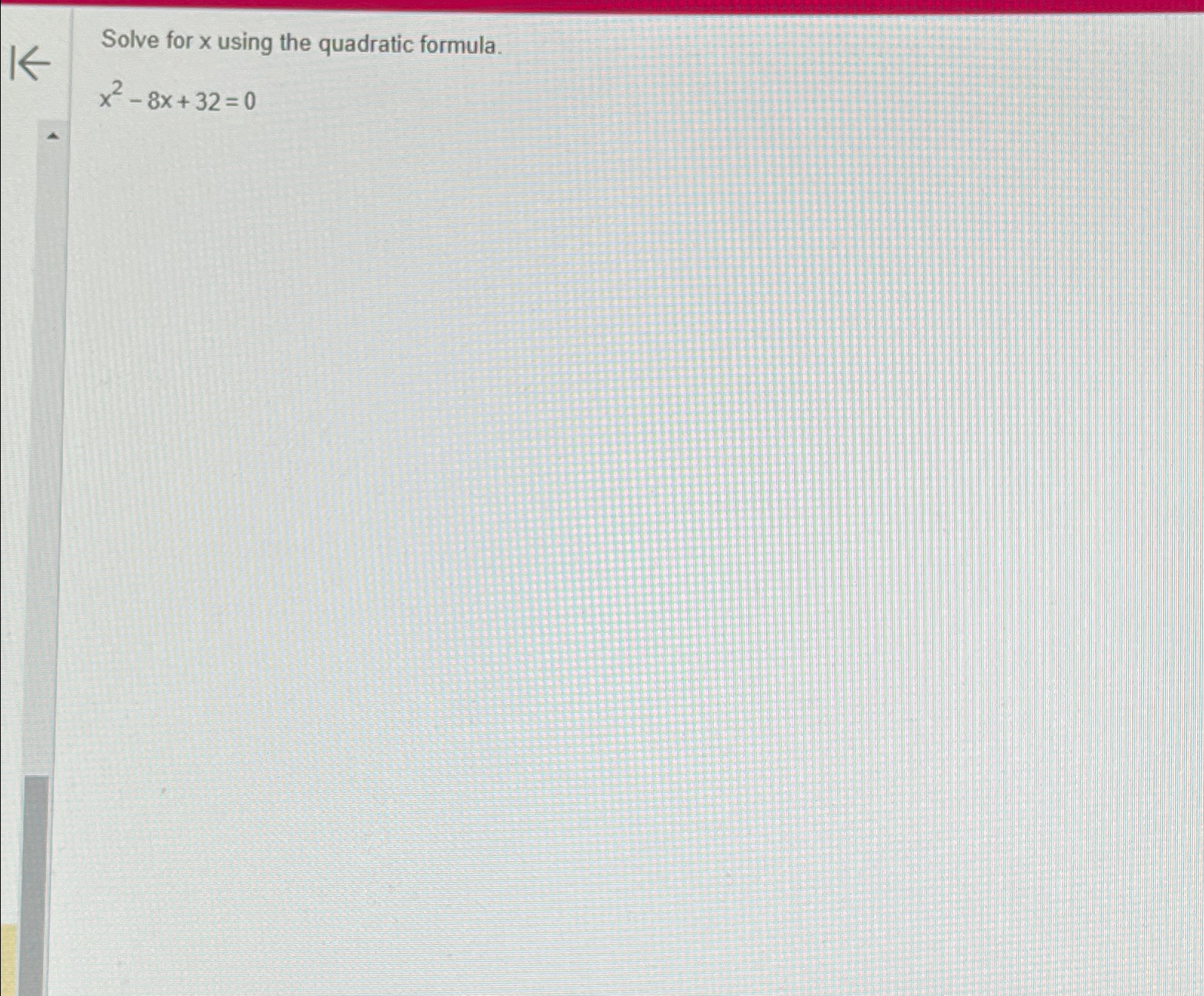 Solved Solve for x ﻿using the quadratic formula.x2-8x+32=0 | Chegg.com