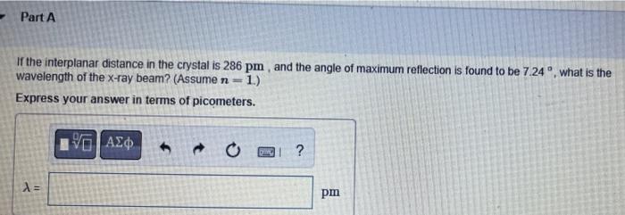Solved Part A If the interplanar distance in the crystal is | Chegg.com