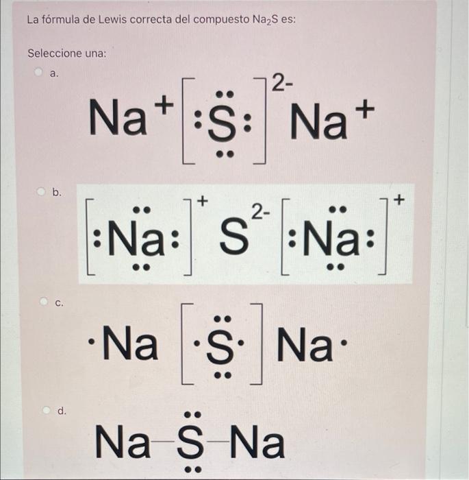 Solved La fórmula de Lewis correcta del compuesto Na S es: | Chegg.com