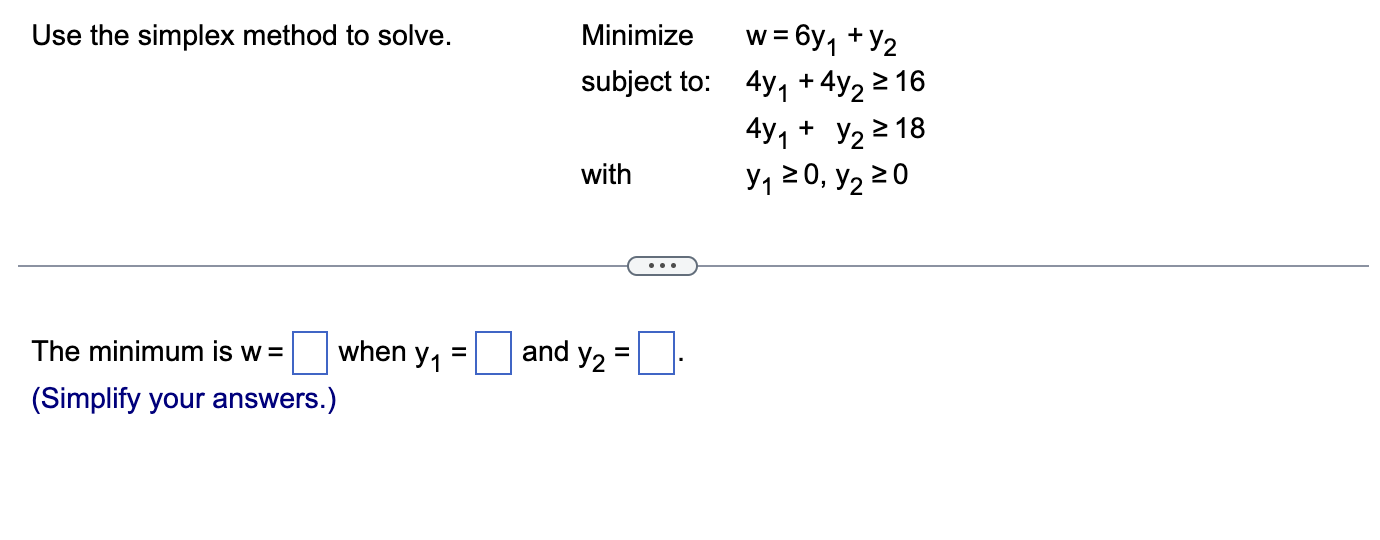 Solved Use the simplex method to solve. ﻿Minimize w=6y1+y2 | Chegg.com