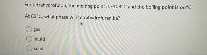 Solved For tetrahydrofuran, the melting point is −108∘C and | Chegg.com
