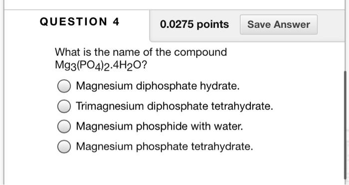 Solved QUESTION 4 0.0275 points Save Answer What is the name | Chegg.com