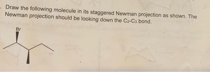Solved Draw the following molecule in its staggered Newman | Chegg.com