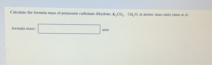 Solved Calculate the formula mass of potassium carbonate | Chegg.com
