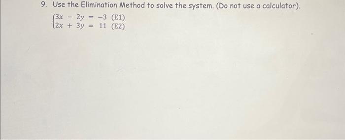 Solved 9. Use the Elimination Method to solve the system. | Chegg.com