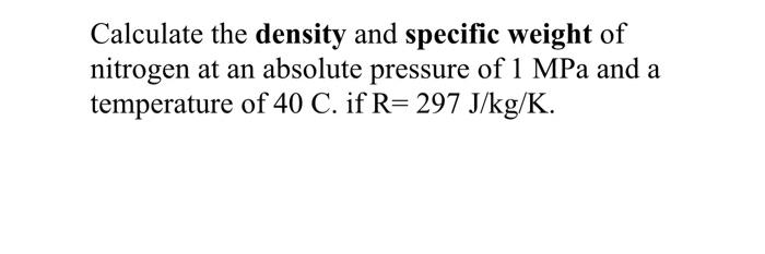 Solved Calculate the density and specific weight of nitrogen | Chegg.com