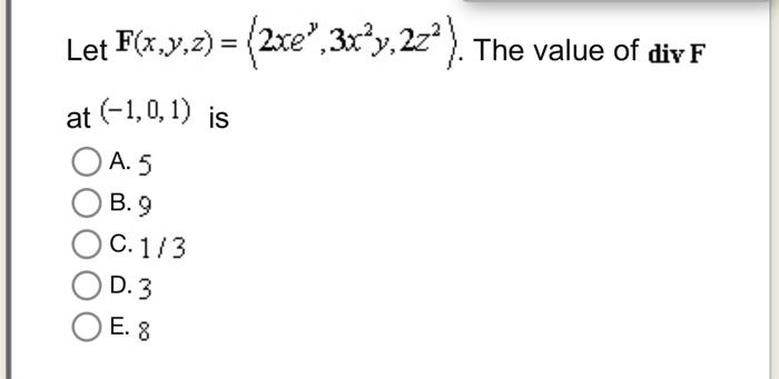 Solved Let F(x,y,z)=(2xey,3x2y,2z2). The value of divF at | Chegg.com