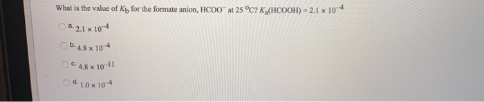 Solved What is the value of Kb for the formate anion, HCOO | Chegg.com