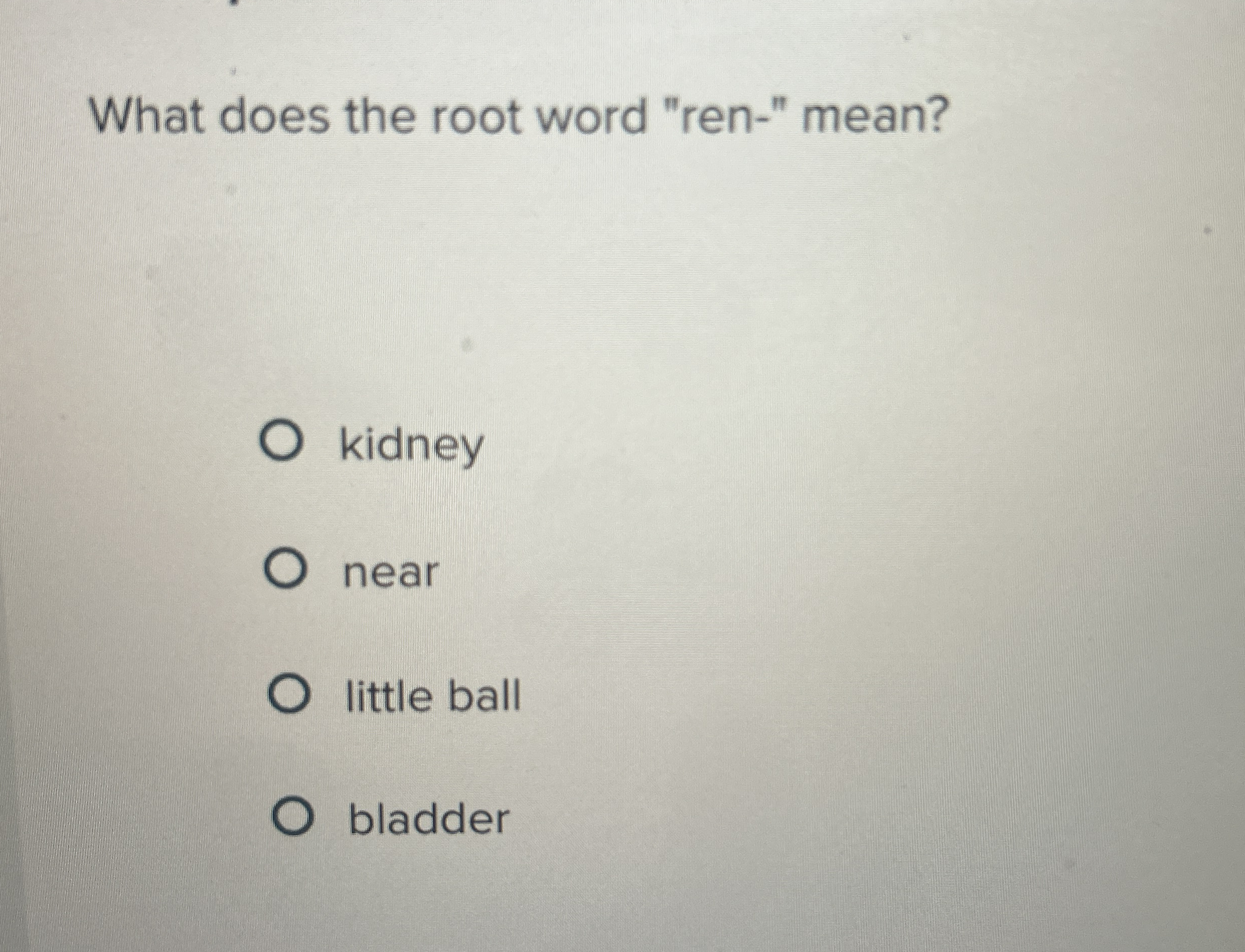 Solved What does the root word "ren-" ﻿mean?kidneynearlittle | Chegg.com