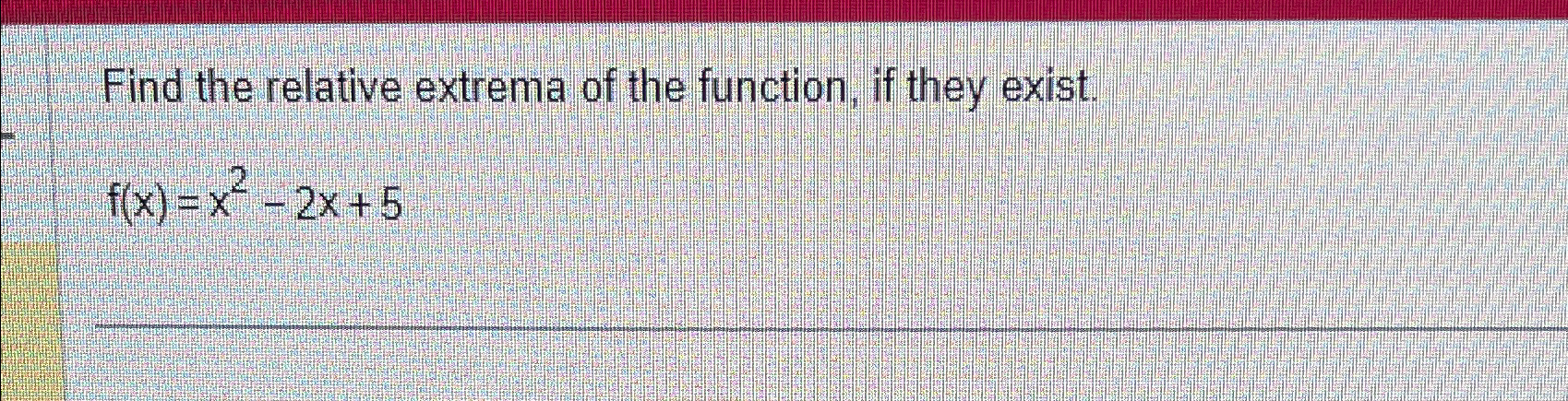 Solved Find the relative extrema of the function, if they | Chegg.com