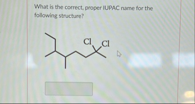 [Solved]: What is the correct, proper IUPAC name for the fol