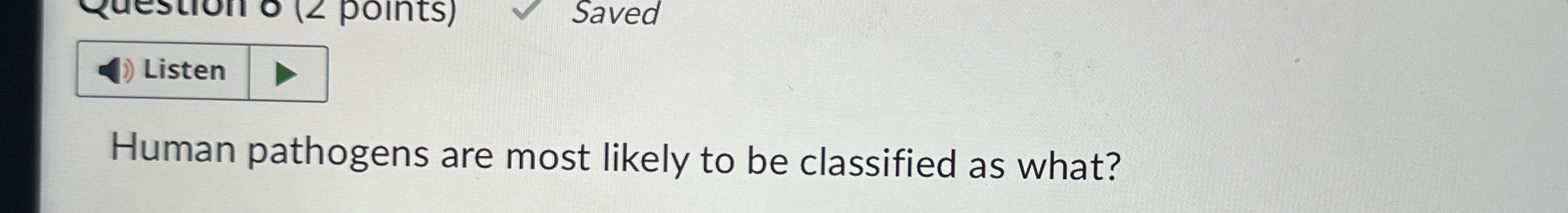 Solved Human pathogens are most likely to be classified as | Chegg.com