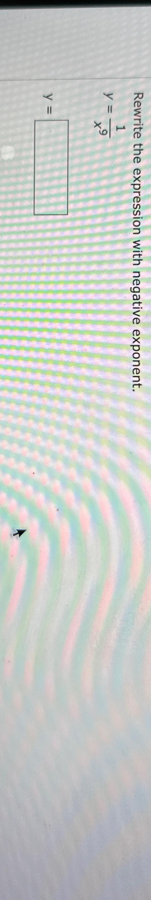 Solved Rewrite the expression with negative exponent.y=1x9y= | Chegg.com