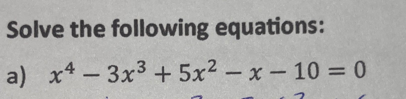Solved Solve the following equation:x4-3x3+5x2-x-10=0 | Chegg.com
