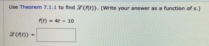 Solved Use Theorem 7.1.1 to find L{f(t)}. (Write your answer | Chegg.com