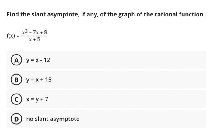Solved Find the slant asymptote, if any, of the graph of the | Chegg.com