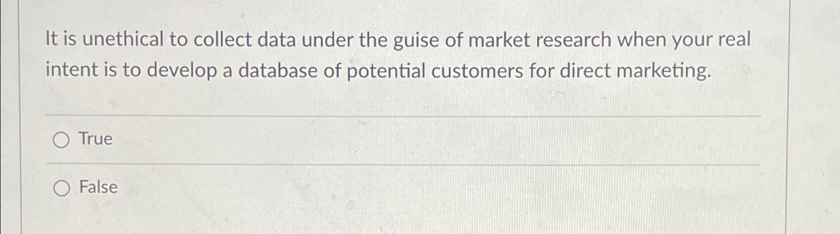 Solved It is unethical to collect data under the guise of | Chegg.com