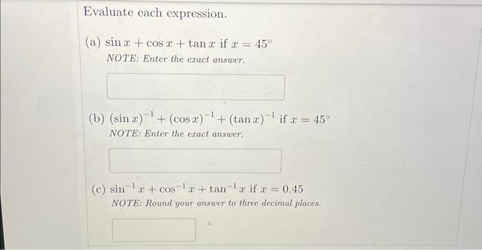 Solved Evaluate each expression. (a) sinx+cosx+tanx if x=45∘ | Chegg.com