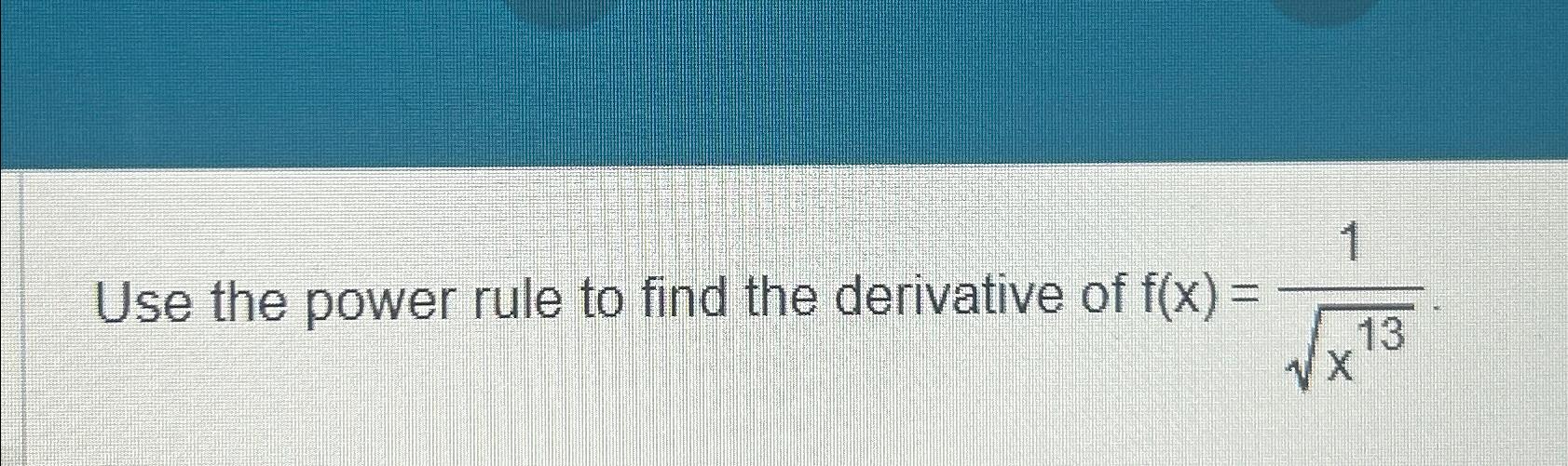 Solved Use the power rule to find the derivative of | Chegg.com