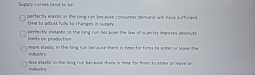 Solved Supply curves tend to be:perfectly elastic in the | Chegg.com