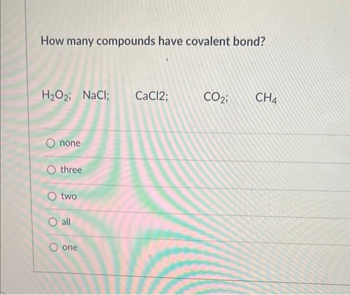 Solved How many compounds have covalent bond? H2O2; Naci; | Chegg.com