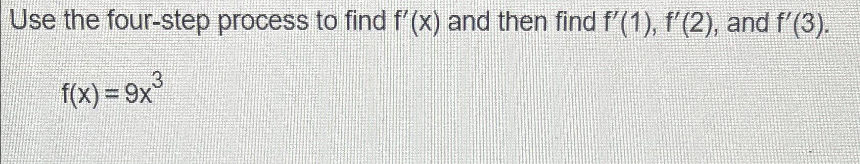 Solved Use the four-step process to find f'(x) ﻿and then | Chegg.com