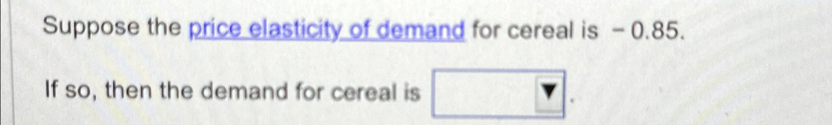 Solved Suppose the price elasticity of demand for cereal is | Chegg.com
