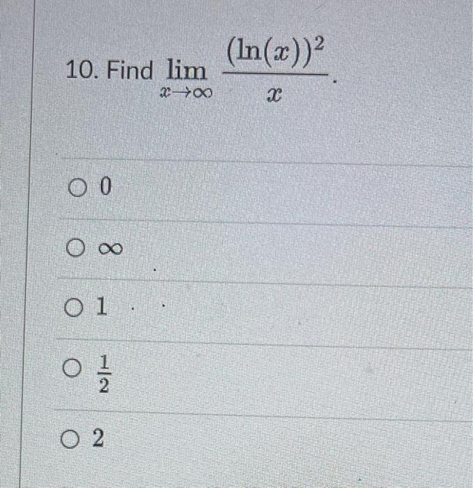 Solved 10. Find limx→∞x(ln(x))2 0 ∞ 1 . . 21 2 | Chegg.com