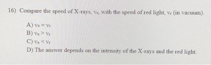 Solved 16) Compare the speed of X-rays, Vx, with the speed | Chegg.com